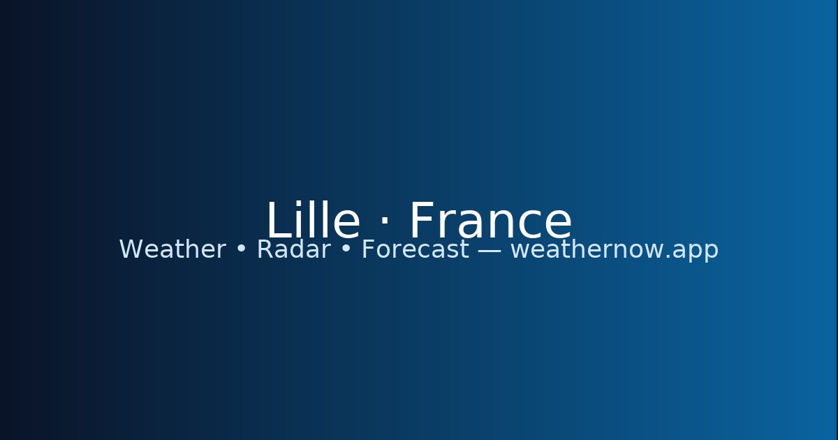 Lille Météo — Radar & Forecast | Weather Now