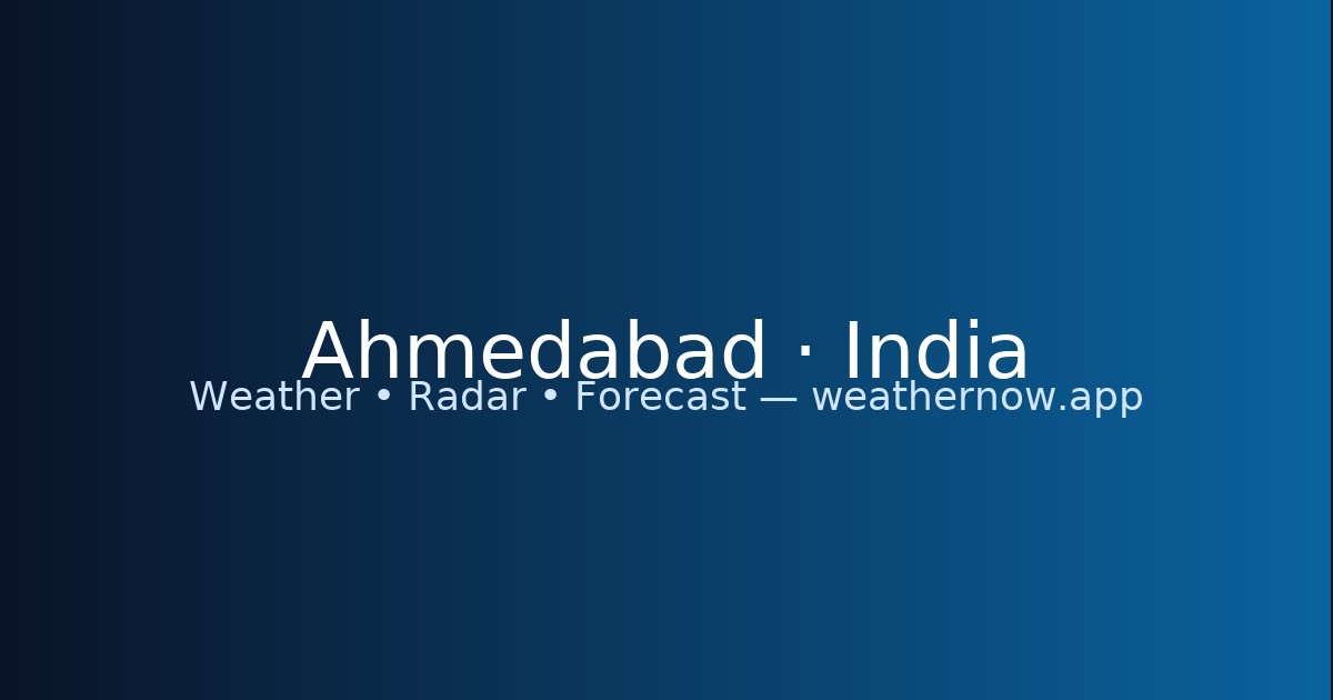 Ahmedabad Clima — Radar & Forecast | Weather Now