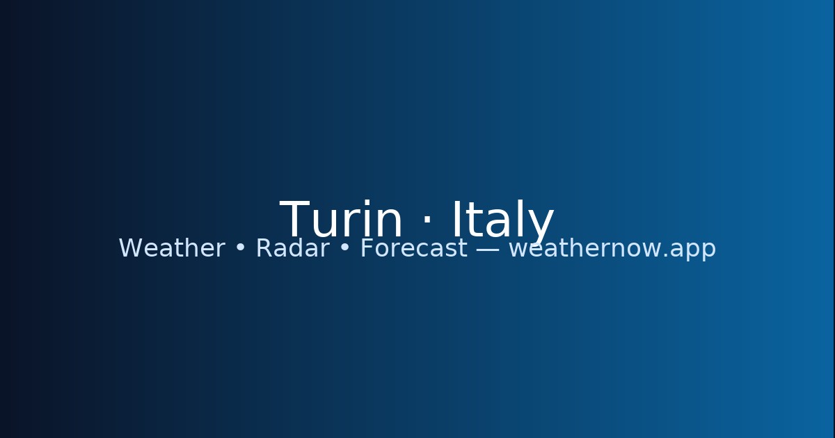 Turin Weather — Radar & Forecast | Weather Now